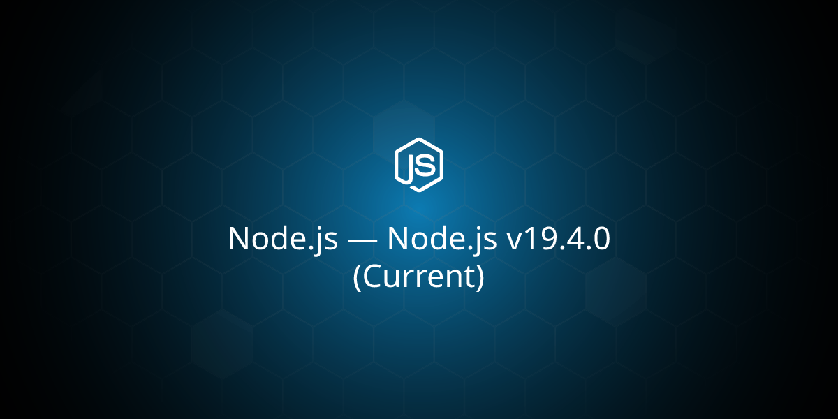 Node.js — Node.js v19.4.0 (Current)